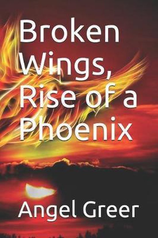 Broken Wings, Rise of a Phoenix, Angel Greer | 9781701365834 | Boeken ...