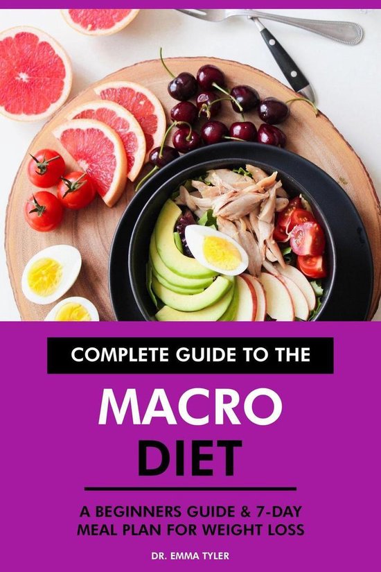 Complete Guide to the Macro Diet: A Beginners Guide & 7-Day Meal Plan for Weight Loss... | bol.com