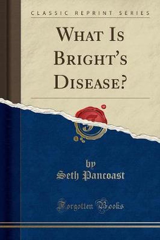 What Is Bright's Disease? (Classic Reprint) | 9781331076957 | Seth ...