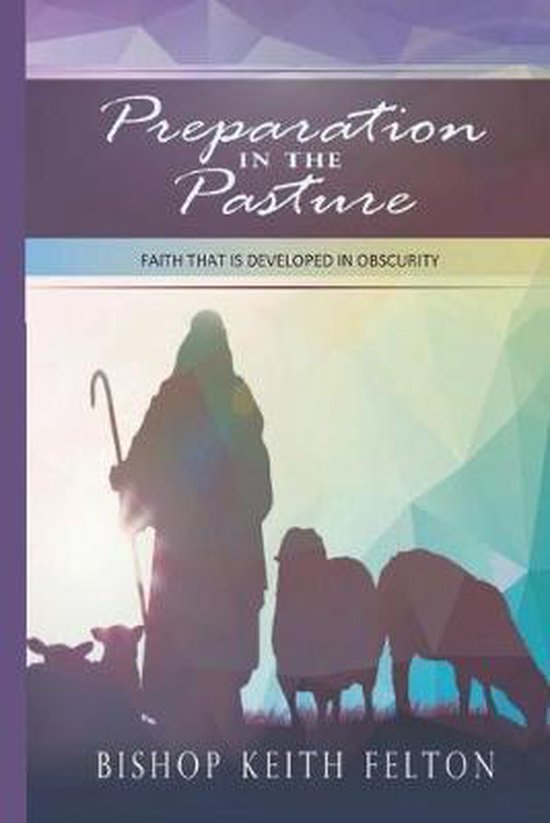 Preparation in the Pasture, Bishop Keith Felton | 9781688816817 ...