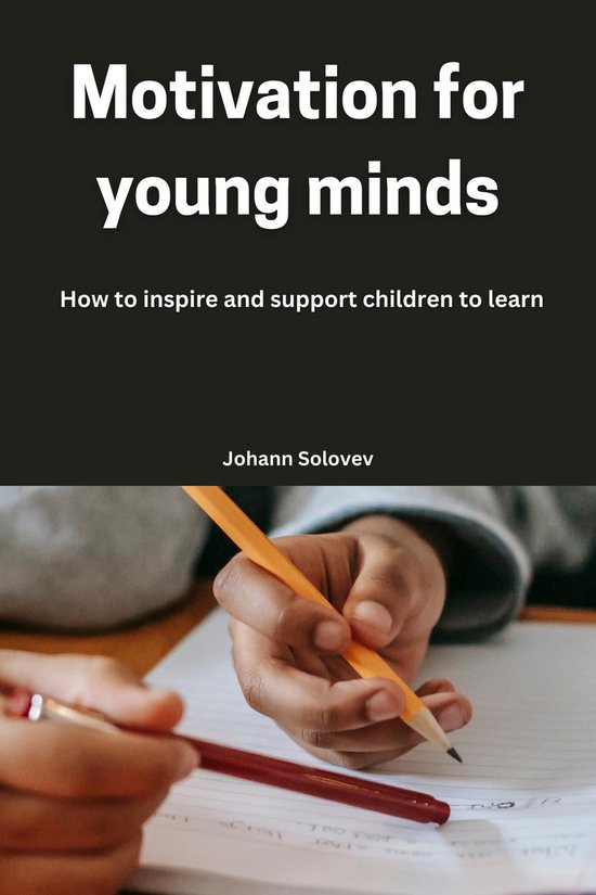 Motivation For Young Minds - How To Inspire And Support Children To ...