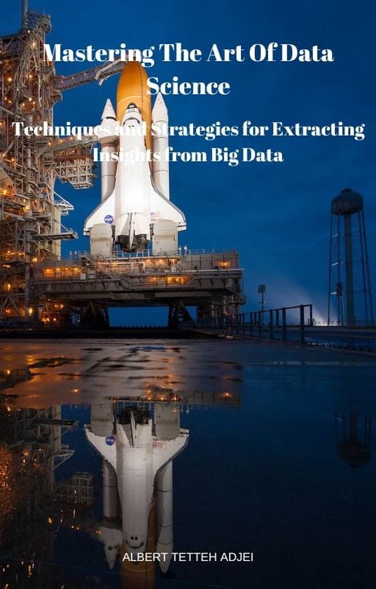 Mastering the Art of Data Science: Techniques and Strategies for Extracting Insights... | bol.com