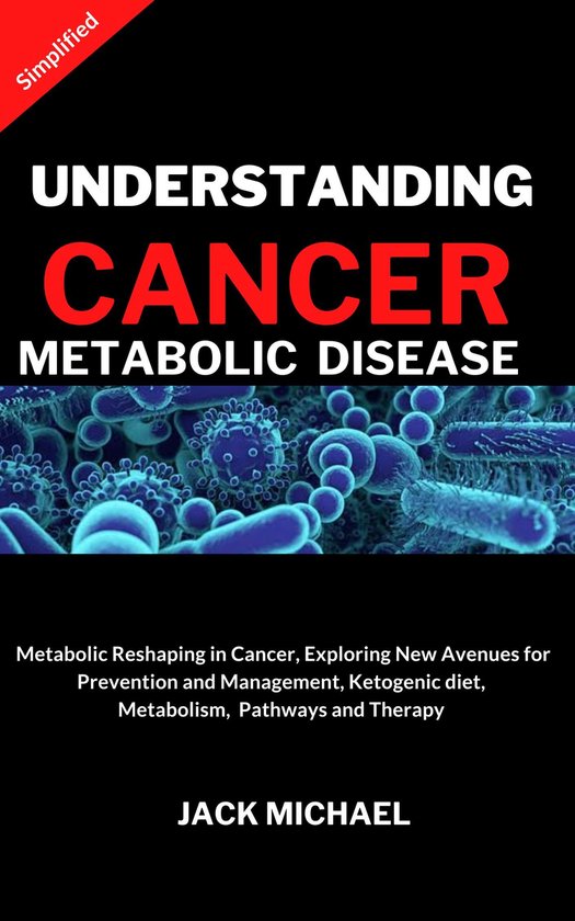 UNDERSTANDING CANCER METABOLIC DISEASE (ebook), Jack Michael ...