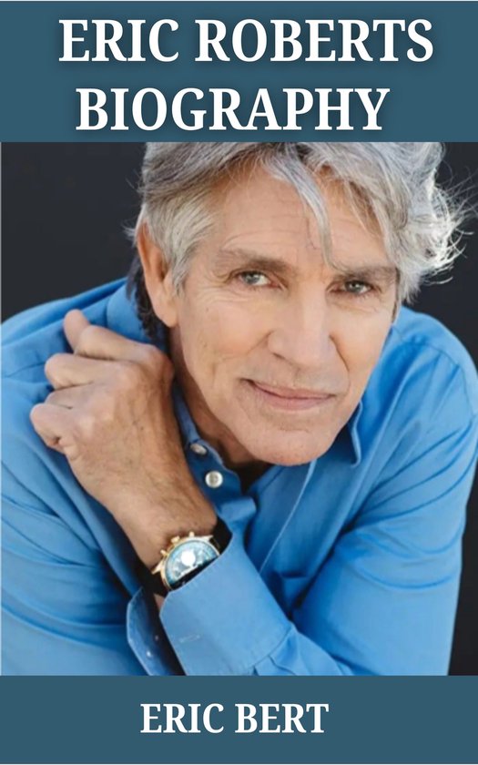 Eric Roberts Biography (ebook), Eric Bert | 1230008369772 | Boeken | bol