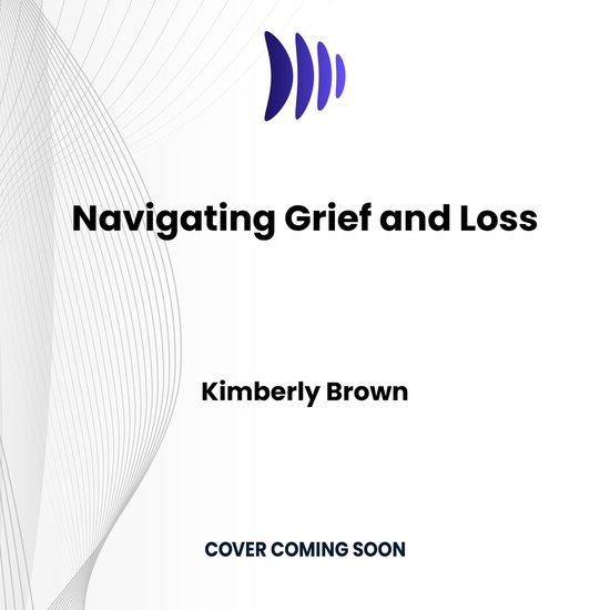 Navigating Grief and Loss, Kimberly Brown | 9781666680263 | Boeken | bol