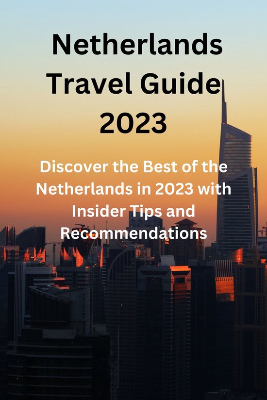 Netherlands Travel Guide 2023 (ebook), Emmanuel John | 1230006438289 | Boeken | bol