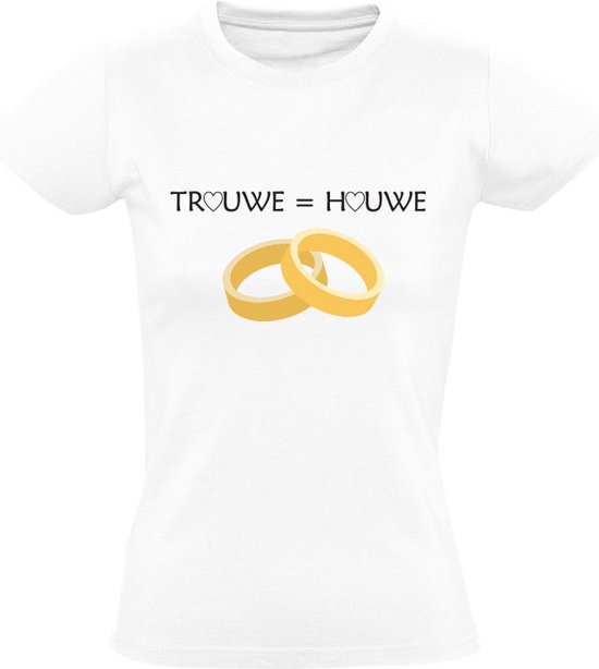 Trouwe = houwe Dames T-shirt | trouwen | trouwdag | feest | ring ...