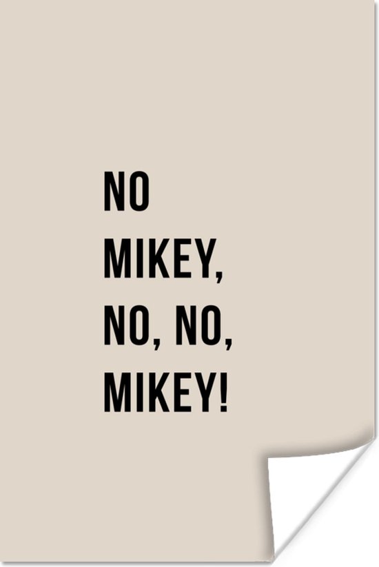 Poster Quotes - No Mikey, no, no, Mikey! - Beige - 40x60 cm | bol