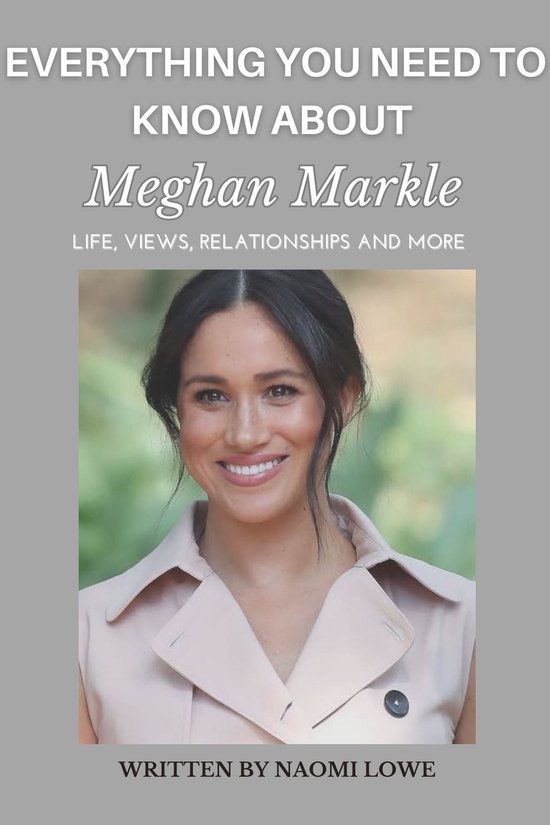 Everything You Need To Know About Meghan Markle (ebook), Naomi Lowe | 1230006399719 |... | bol