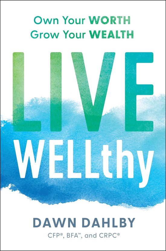 Live WELLthy (ebook), Dawn Dahlby, CFP®, BFA, and CRPC® | 9798886450293 | Boeken | bol.