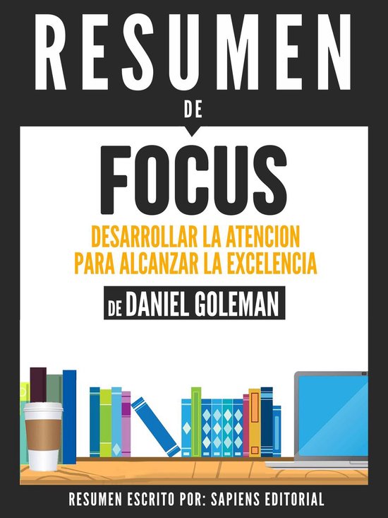 Focus: Desarrollar La Atencion Para Alcanzar La Excelencia - Resumen del libro de... | bol.com