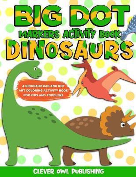 BIG DOT Markers Activity Book: Dinosaurs: A Dinosaur Dab And Dot Art ...