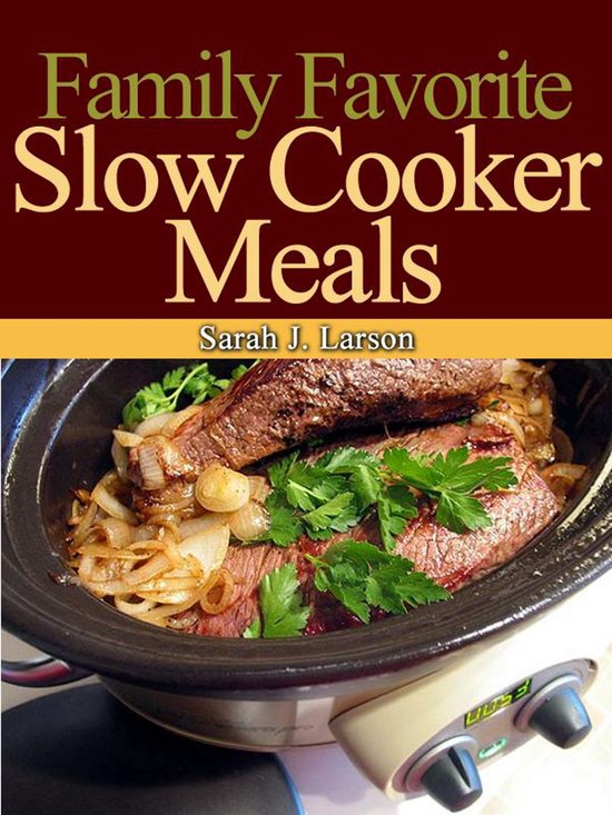 Family Favorite Slow Cooker Meals (ebook), Sarah J Larson ...