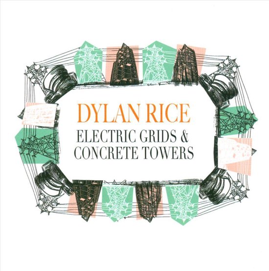 Electric Grids & Concrete Towers, Dylan Rice | CD (album) | Muziek | bol