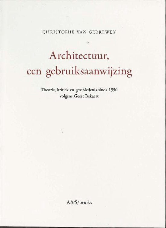 Architectuur, een gebruiksaanwijzing, Christophe van Gerrewey ...