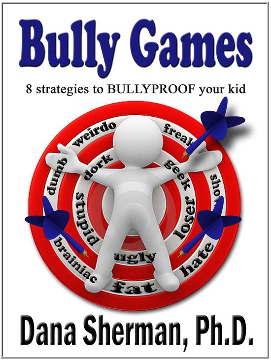 Bully Games: 8 Strategies to BULLYPROOF your kid (ebook), Dana Sherman ...