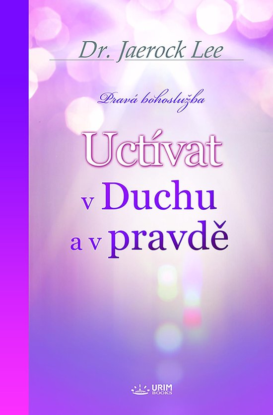Uctívat v Duchu a v pravdě(Czech Edition) (ebook), Jaerock Lee ...