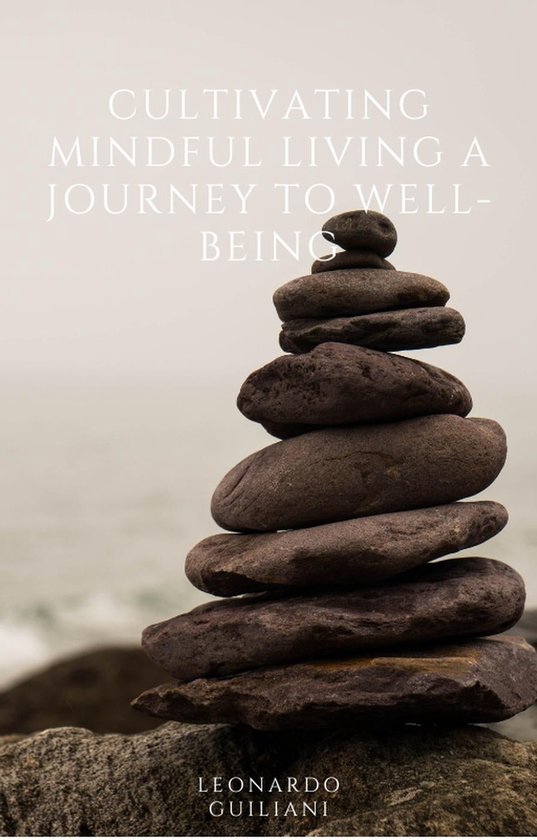 Cultivating Mindful Living A Journey to Well-Being (ebook), Leonardo Guiliani |... | bol