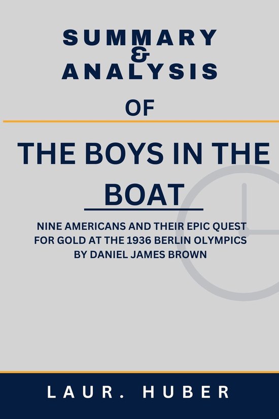 SUMMARY AND ANALYSIS OF THE BOYS IN THE BOAT: NINE AMERICANS AND THEIR ...