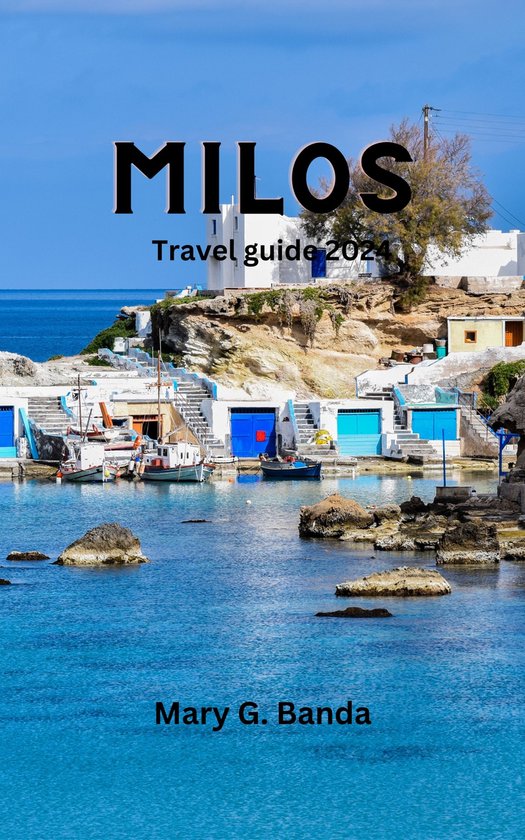 MILOS TRAVEL GUIDE 2024 (ebook), Mary G. Banda | 1230007639678 | Boeken ...
