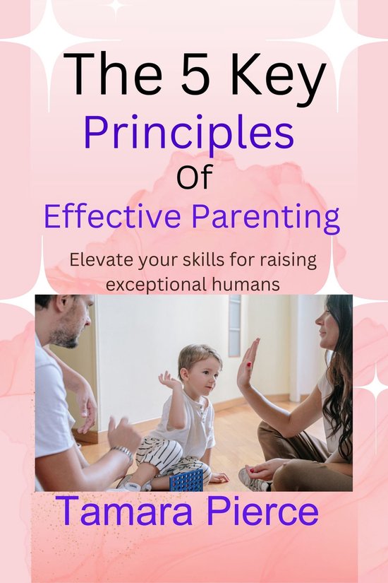 The 5 Key Principles of Effective Parenting (ebook), Tamara Pierce ...