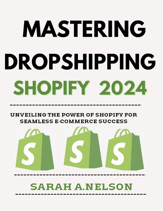 Mastering Dropshipping Shopify 2024 (ebook), Sarah A. Nelson | 1230007529412 | Boeken | bol