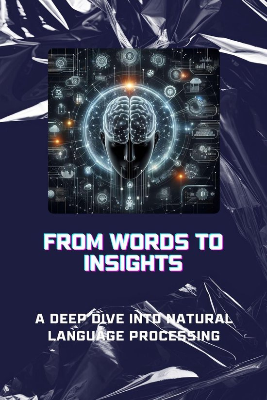 From Words To Insights A Deep Dive Into Natural Language Processing Ebook Sheldon Bol