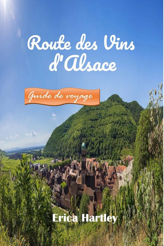 Route des Vins d'Alsace 2024 2025 (ebook), Erica Hartley ...