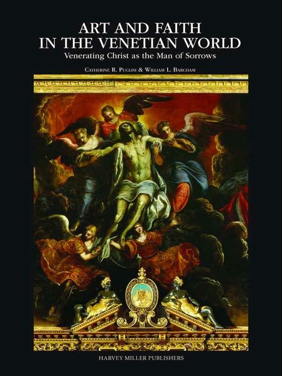 Art and Faith in the Venetian World: Venerating Christ as the Man of ...