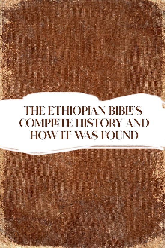 THE ETHIOPIAN BIBLE'S COMPLETE HISTORY AND HOW IT WAS FOUND (ebook ...