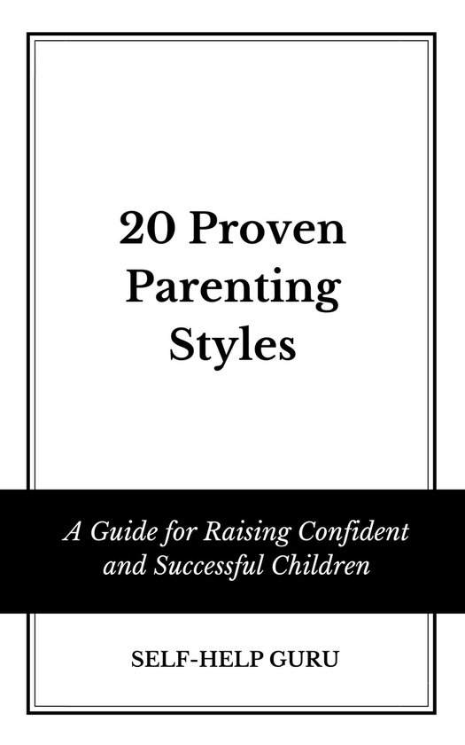 20 Proven Parenting Styles (ebook), self help guru | 1230006100582 ... 20 Proven Parenting Styles (ebook), self help guru | 1230006100582 ...