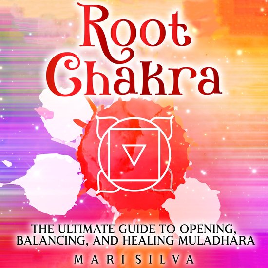 Root Chakra: The Ultimate Guide to Opening, Balancing, and Healing Muladhara, Mari... | bol