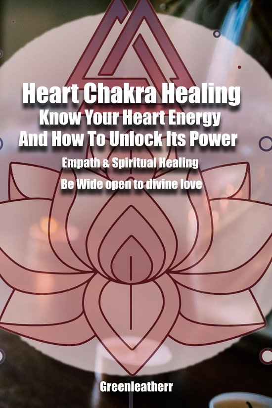 Heart Chakra Healing: Know Your Heart Energy And How To Unlock Its ...