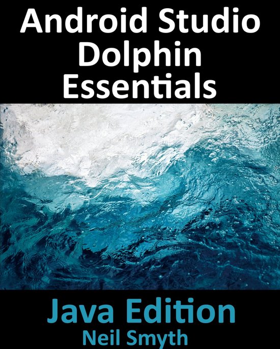 Android Studio Dolphin Essentials - Java Edition (ebook), Neil Smyth | 9781951442569 |... | bol