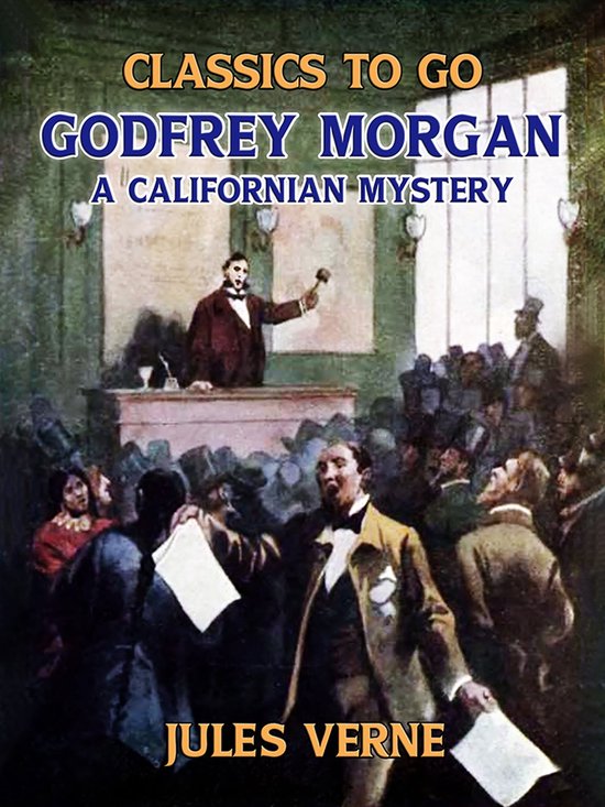 Classics To Go - Godfrey Morgan A Californian Mystery (ebook), Jules ...