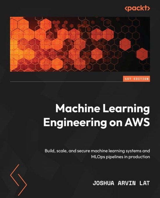 Machine Learning Engineering on AWS (ebook), Joshua Arvin Lat | 9781803231389 | Boeken | bol.com