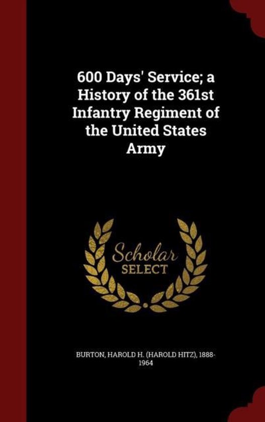 600 Days' Service; A History of the 361st Infantry Regiment of the ...