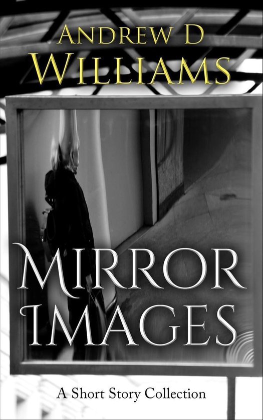 Mirror Images: A Short Story Collection (ebook), Andrew D Williams ...