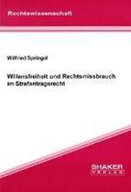 Spriegel, W: Willensfreiheit und Rechtsmissbrauch im Strafan, Wilfried ...