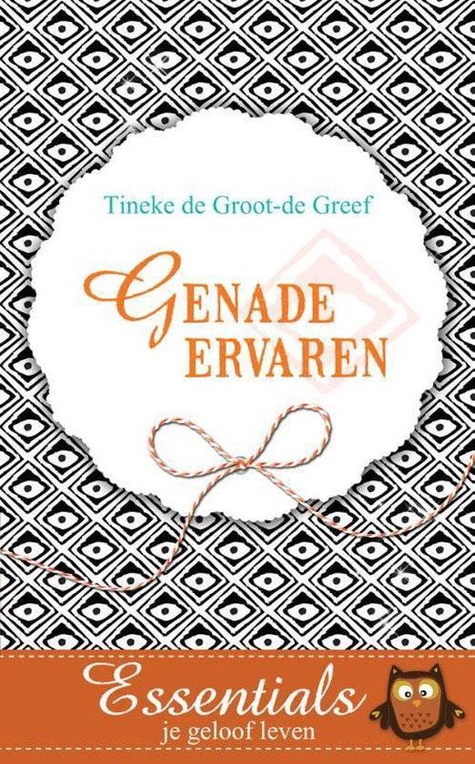 Essentials je geloof leven Genade ervaren, Tineke de Groot - de Greef ...