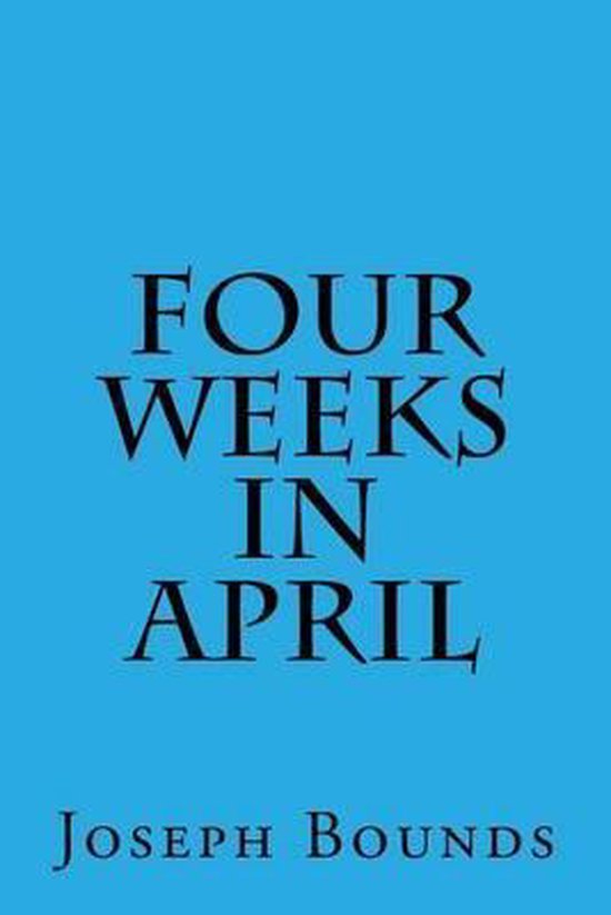 Four Weeks in April | 9781533287137 | Joseph L Bounds | Boeken | bol