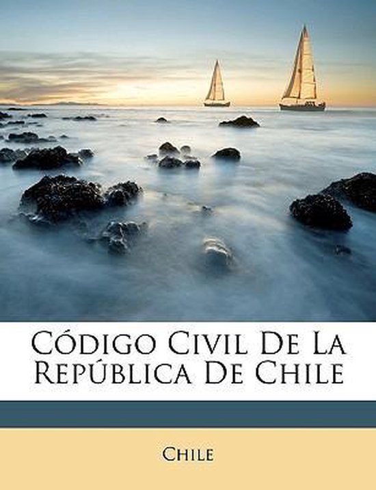 Codigo Civil de La Republica de Chile, Chile | 9781148396385 | Boeken ...