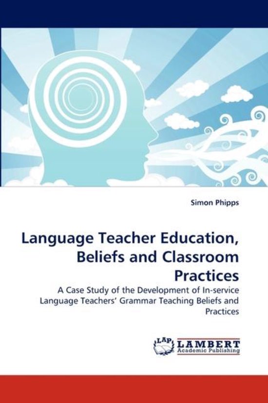 Language Teacher Education, Beliefs and Classroom Practices ...