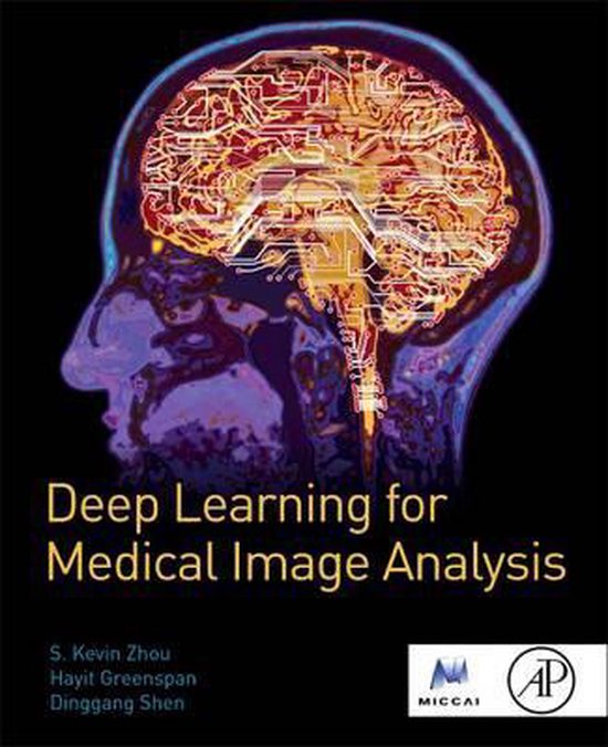 Deep Learning for Medical Image Analysis | 9780128104088 | S. Kevin Zhou | Boeken | bol.com