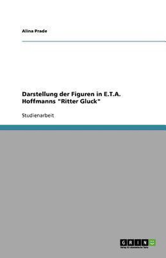 Darstellung der Figuren in E.T.A. Hoffmanns Ritter Gluck ...