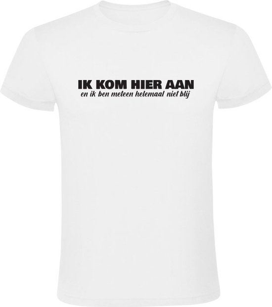Ik kom hier aan en ik ben meteen helemaal niet blij! Heren T-shirt ...