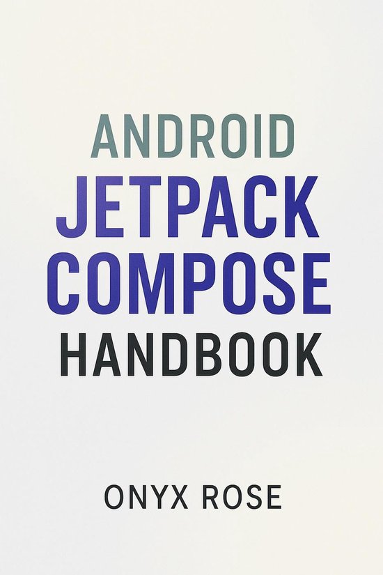Android Jetpack Compose Handbook (ebook), Onyx Rose | 9798230849582 | Boeken | bol