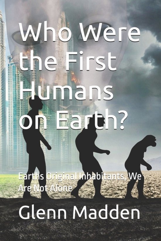 Who Were the First Humans on Earth?, Glenn Keith Madden | 9798361768011 ...