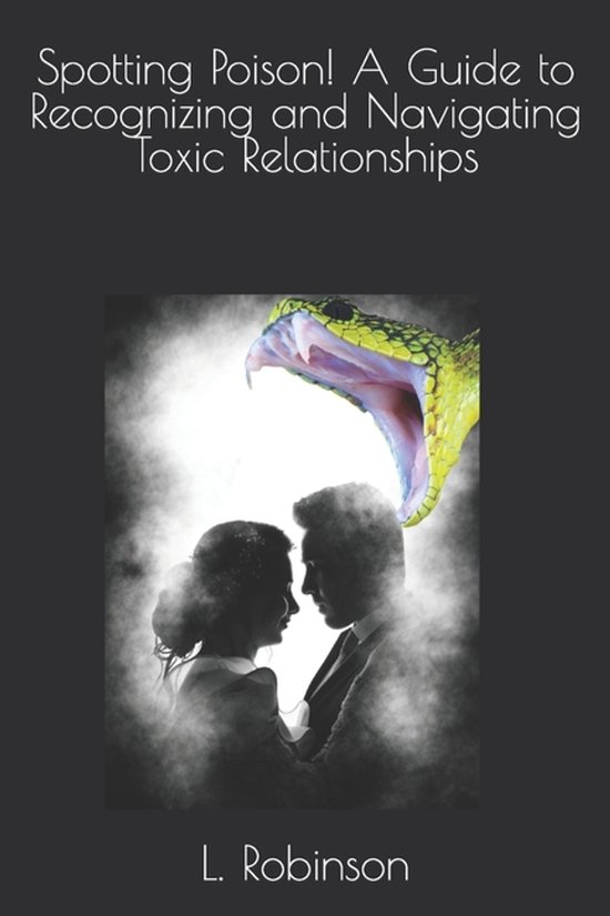 Spotting Poison! A Guide to Recognizing and Navigating Toxic Relationships, L Robinson... | bol