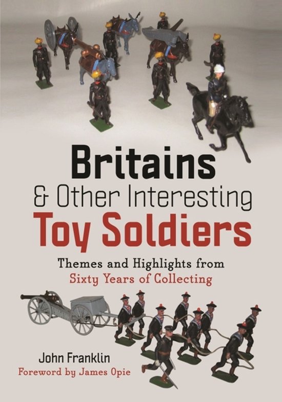 Britains and Other Interesting Toy Soldiers, John Franklin ...